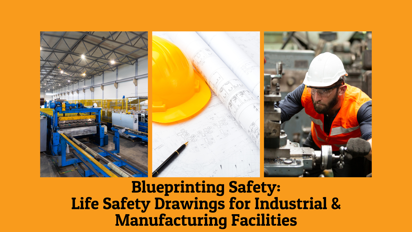 Blueprinting Safety: Life Safety Drawings for Industrial & Manufacturing Facilities